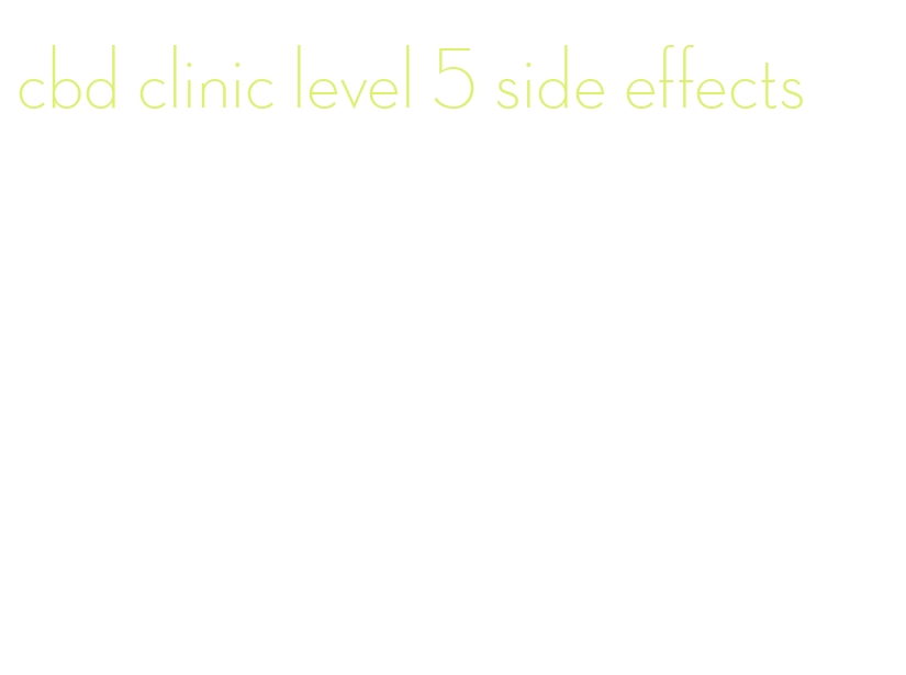 What Are CBD Clinic Level 5 Side Effects and Why They Matter - Hipismo Net