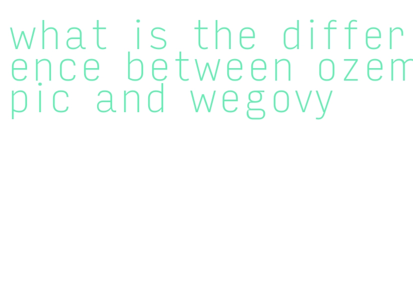 Understanding the Difference Between Ozempic and Wegovy - Hipismo Net