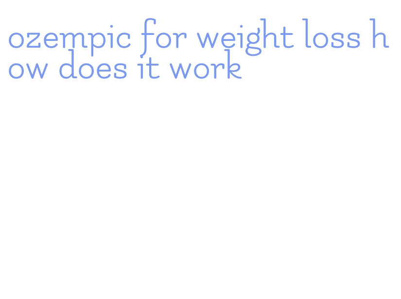 How Ozempic for Weight Loss Works: Mechanisms, Evidence, and Safety ...