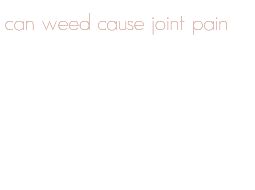 How Can Weed Cause Joint Pain? Exploring the Evidence - Hipismo Net