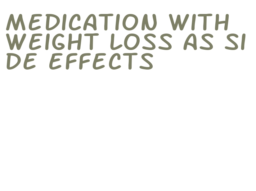 How medication with weight loss as side effects works - Hipismo Net
